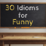 30 Idioms for Funny