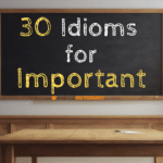 30 Idioms for Important