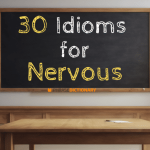 30 Idioms for Nervous