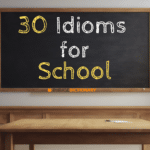 30 Idioms for School