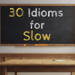 30 Idioms for Slow