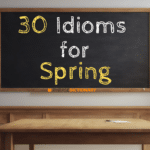 30 Idioms for Spring
